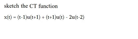 Solved sketch the CT function x(t) = (t-1)u(t+1) + (t+1)u(t) | Chegg.com