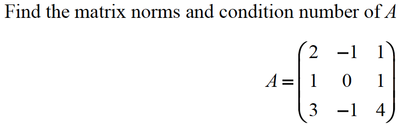 Solved Find the matrix norms and condition number of A 2 - 1 | Chegg.com