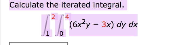 Solved Calculate the iterated integral. (6x2y – 3x) dy dx | Chegg.com