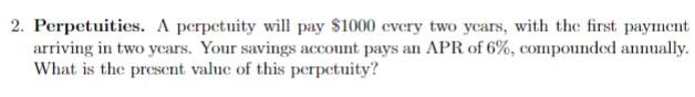 Solved 2. Perpetuities. A perpetuity will pay $1000 every | Chegg.com
