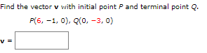 Solved Find the vector v with initial point P and terminal | Chegg.com