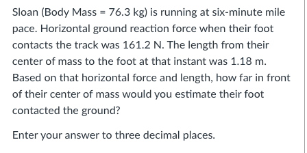 Solved Sloan (Body Mass =76.3 kg ) is running at six-minute | Chegg.com