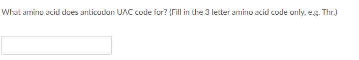 Solved What amino acid does anticodon UAC code for? (Fill in | Chegg.com