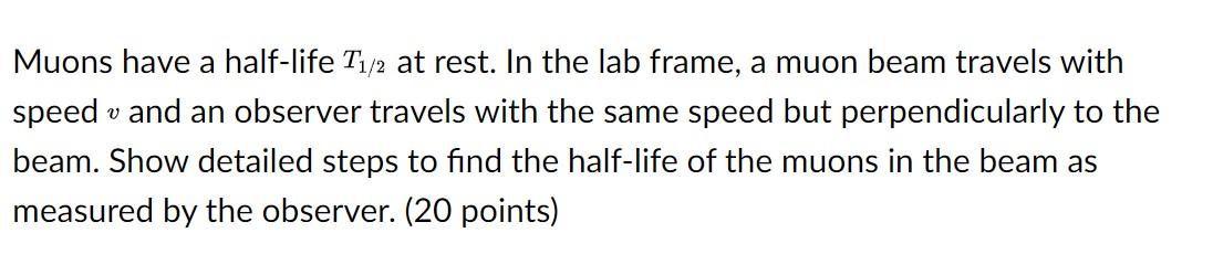 Solved Muons have a half-life T1/2 at rest. In the lab | Chegg.com