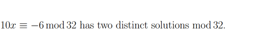 Solved 10x≡−6mod32 has two distinct solutions mod 32 . | Chegg.com