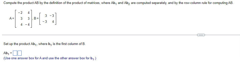 Solved A=⎣⎡−23443−4⎦⎤,B=[3−3−34] Set up the product Ab1, | Chegg.com
