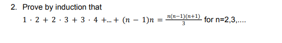 Solved 2. Prove by induction that 1.2 + 2.3 + 3.4 +... + (n | Chegg.com