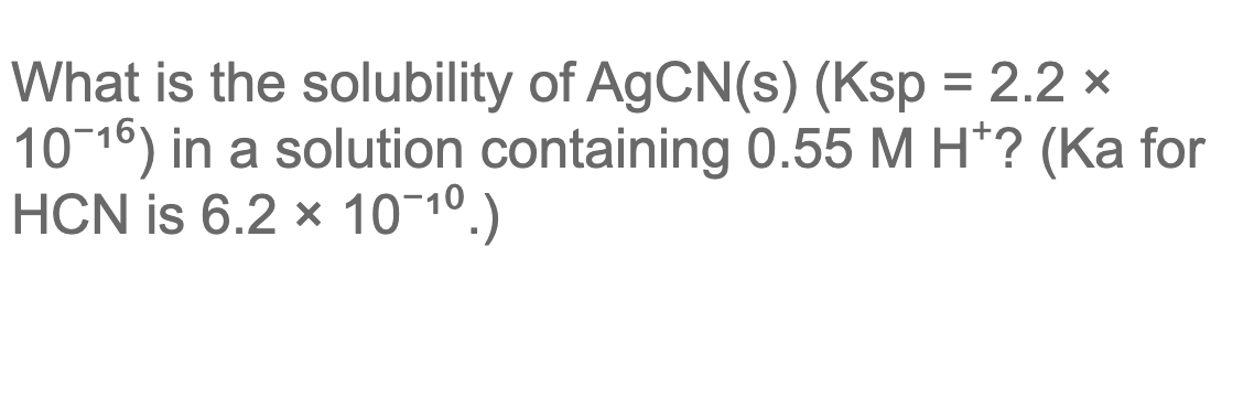 Solved What is the solubility of AgCN(s) (Ksp = 2.2 * 10-16) | Chegg.com