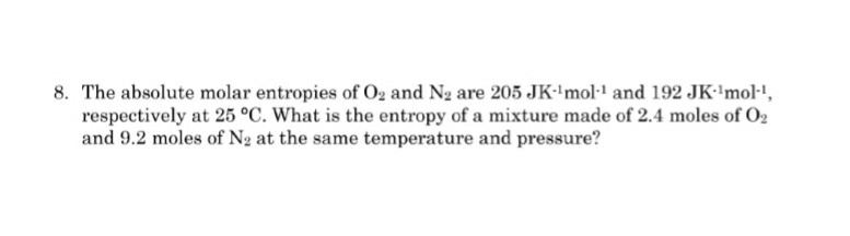 Solved 8. The absolute molar entropies of O2 and N, are 205 | Chegg.com