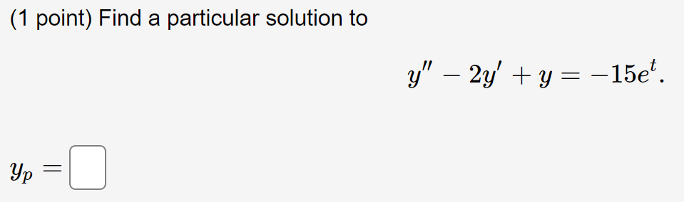Solved (1 point) Find a particular solution to y" – 2y' + y | Chegg.com