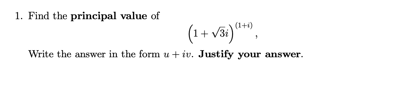 Solved 1. Find the principal value of (1+ V3i) "+" > Write | Chegg.com