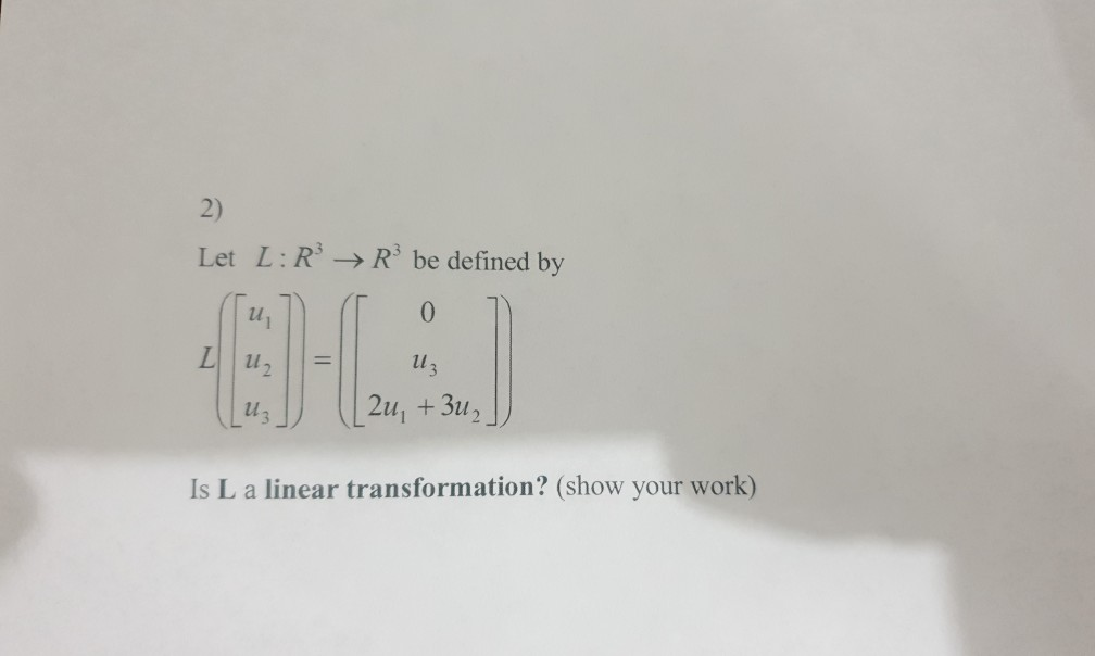 Solved 2) Let L : R3 → R3 be defined by u1 0 2u, +3u2 Is L a | Chegg.com