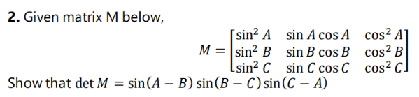 Solved 2. Given matrix M below, sin? A sin A cos A cos2 A] M | Chegg.com