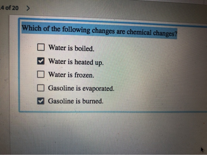 Solved 4 of 20 > Which of the following changes are chemical | Chegg.com