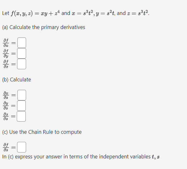 Solved Let f(x,y,z)=xy+z4 and x=s3t2,y=s2t, and z=s3t2. (a) | Chegg.com