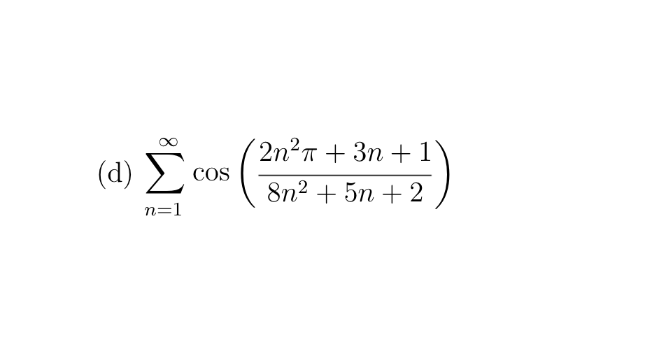 Solved (4) Σ () COS 2n2π + 3η +1 8n2 + 5η + 2 η=1 | Chegg.com