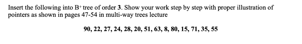 Solved Insert the following into B+ tree of order 3. Show | Chegg.com