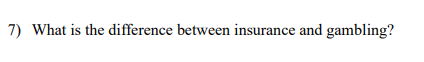 Solved 7) ﻿What is the difference between insurance and | Chegg.com