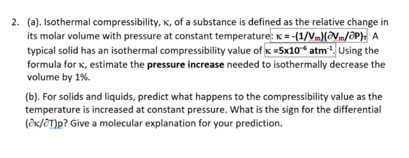 Solved 2. (a). Isothermal compressibility, K, of a substance | Chegg.com