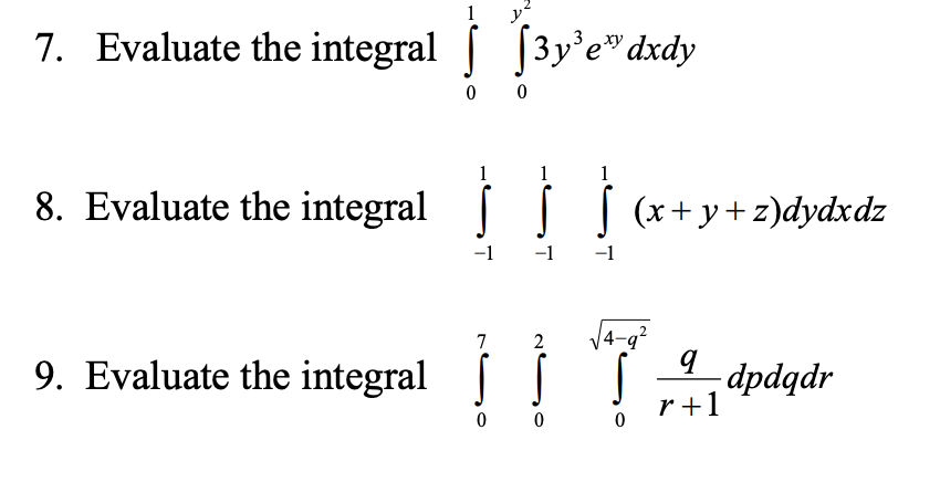 Solved 7. Evaluate the integral ∫01∫0y23y3exydxdy 8. | Chegg.com