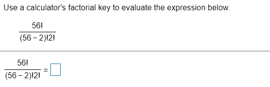 Solved Use a calculator's factorial key to evaluate the | Chegg.com