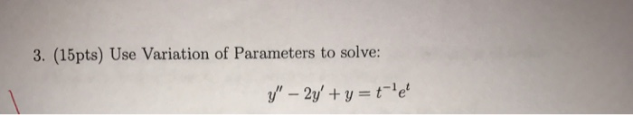 Solved 3. (15pts) Use Variation of Parameters to solve: | Chegg.com