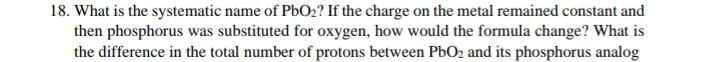 Solved 18. What is the systematic name of PbO2? If the | Chegg.com