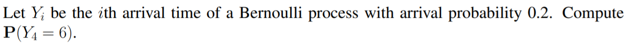 Solved Let Y; be the ith arrival time of a Bernoulli process | Chegg.com