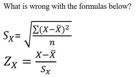 Solved What is wrong with the formulas below? Σ(X-X)2 Sx= n | Chegg.com