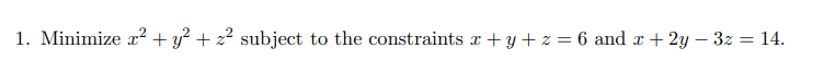 Solved 1. Minimize x2+y2+z2 subject to the constraints | Chegg.com