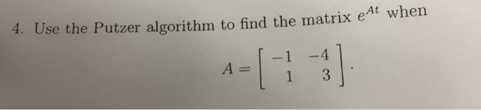 Solved 4. Use the Putzer algorithm to find the matrix eAt | Chegg.com