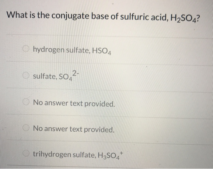 Solved What is the conjugate base of sulfuric acid, H2SO4? | Chegg.com