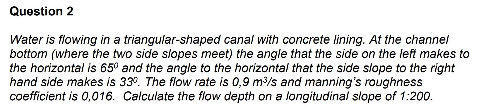 Solved Question 2 Water is flowing in a triangular-shaped | Chegg.com