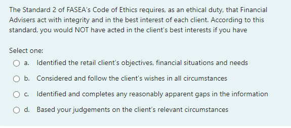 Solved The Standard 2 of FASEA's Code of Ethics requires, as | Chegg.com