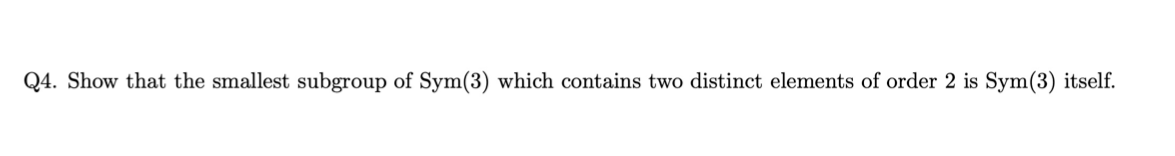 Solved Q4. Show that the smallest subgroup of Sym(3) which | Chegg.com