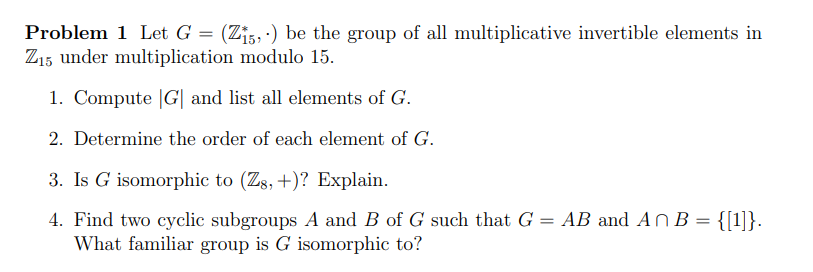 Solved Problem 1 Let G = (Z15,) be the group of all | Chegg.com