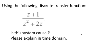Solved Using the following discrete transfer function: 2+1 | Chegg.com