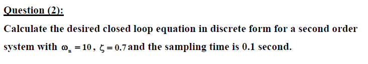 Solved Question (2):Calculate the desired closed loop | Chegg.com