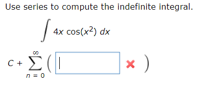 Solved Use series to compute the indefinite integral. 4x | Chegg.com