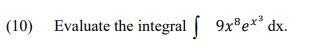 Solved (10) Evaluate the integral | 9x®e** dx. | Chegg.com