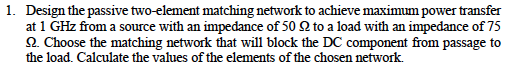 Solved 1. Design the passive two-element matching network to | Chegg.com