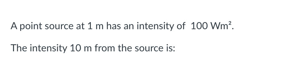 Solved A point source at 1 m has an intensity of 100Wm2. The | Chegg.com