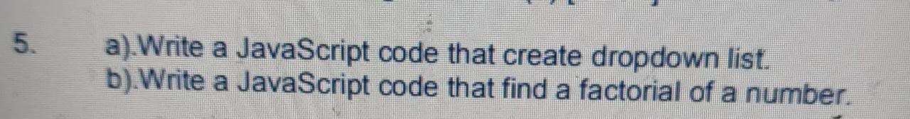 Solved 5. a).Write a JavaScript code that create dropdown | Chegg.com