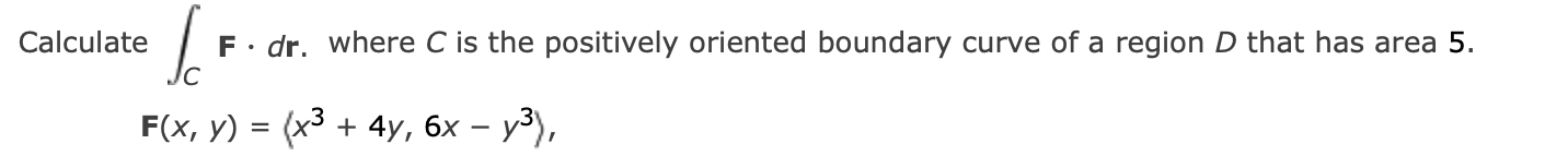 Solved Calculate ∫CF⋅dr. where C is the positively oriented | Chegg.com