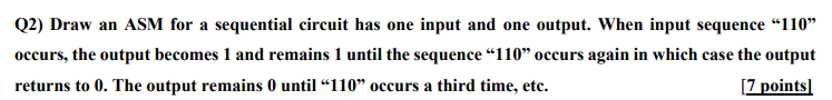 Solved Q2) Draw an ASM for a sequential circuit has one | Chegg.com
