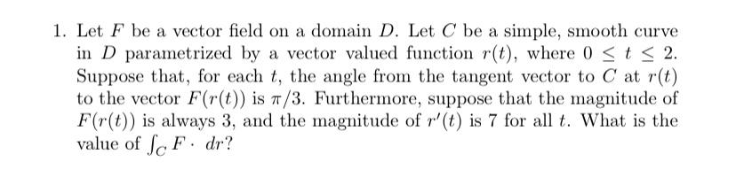 Solved 1. Let F be a vector field on a domain D. Let C be a | Chegg.com