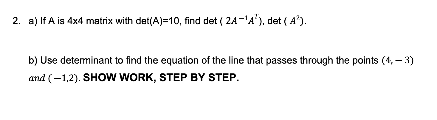 Solved a) If A is 4×4 matrix with det(A)=10, find | Chegg.com