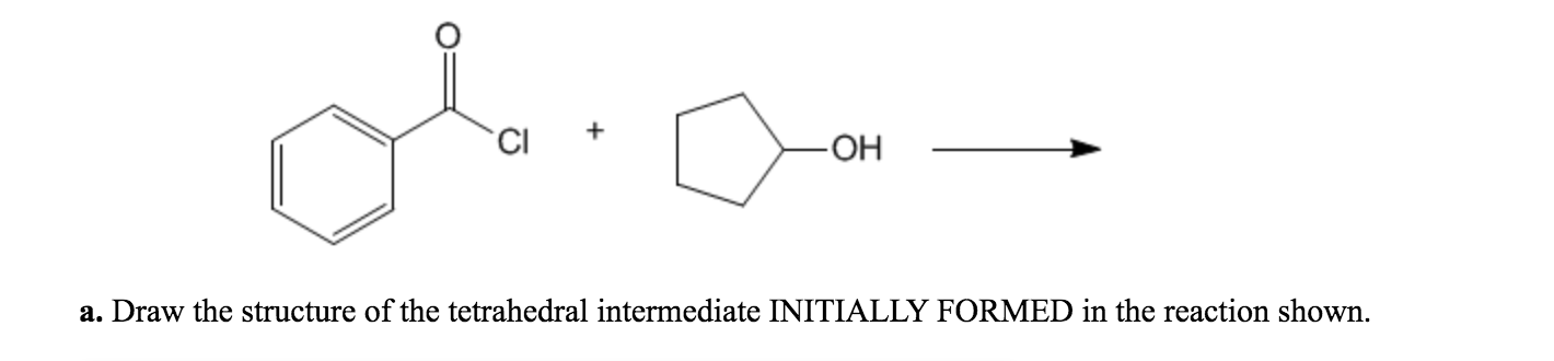 Solved Draw the structure of the tetrahedral intermediate | Chegg.com Solved Draw the structure of the tetrahedral intermediate | Chegg.com