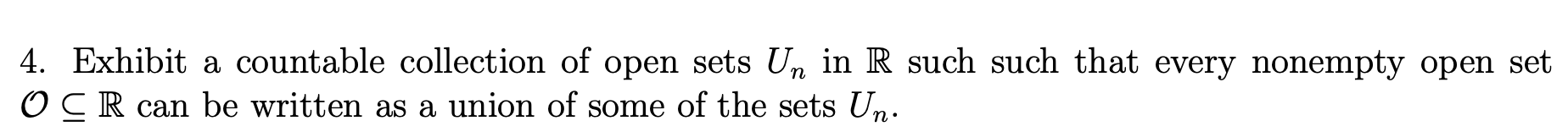 Solved 4. Exhibit a countable collection of open sets Un in | Chegg.com