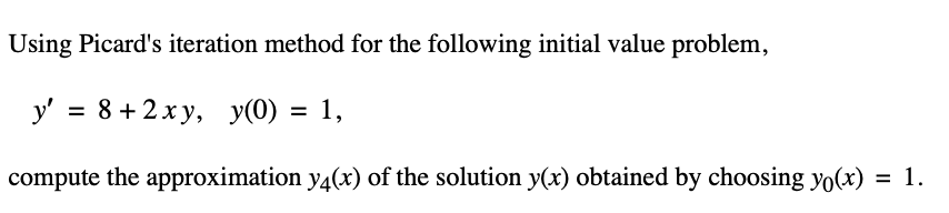 Solved Using Picard's iteration method for the following | Chegg.com